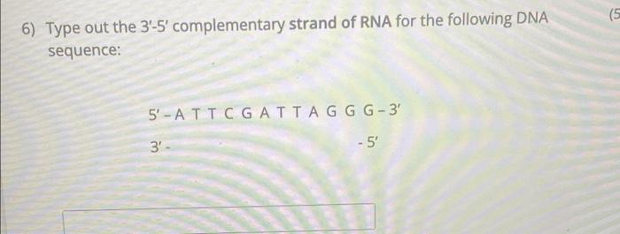 Solved 6) Type out the 3'-5' complementary strand of RNA for | Chegg.com