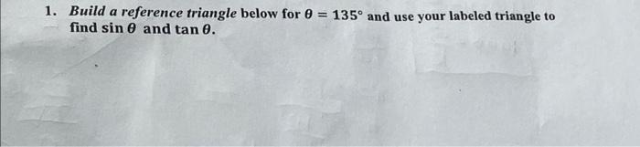 Solved 1. Build a reference triangle below for θ=135∘ and | Chegg.com