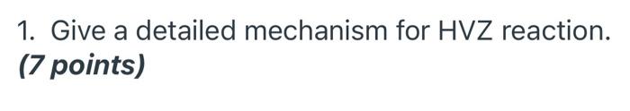Solved 1. Give a detailed mechanism for HVZ reaction. (7 | Chegg.com
