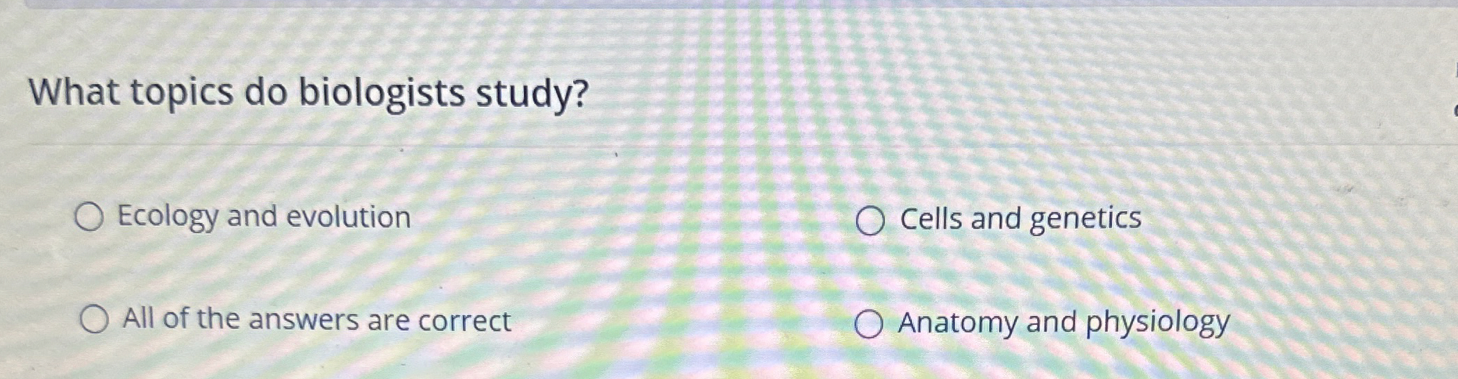 Solved What topics do biologists study?Ecology and | Chegg.com