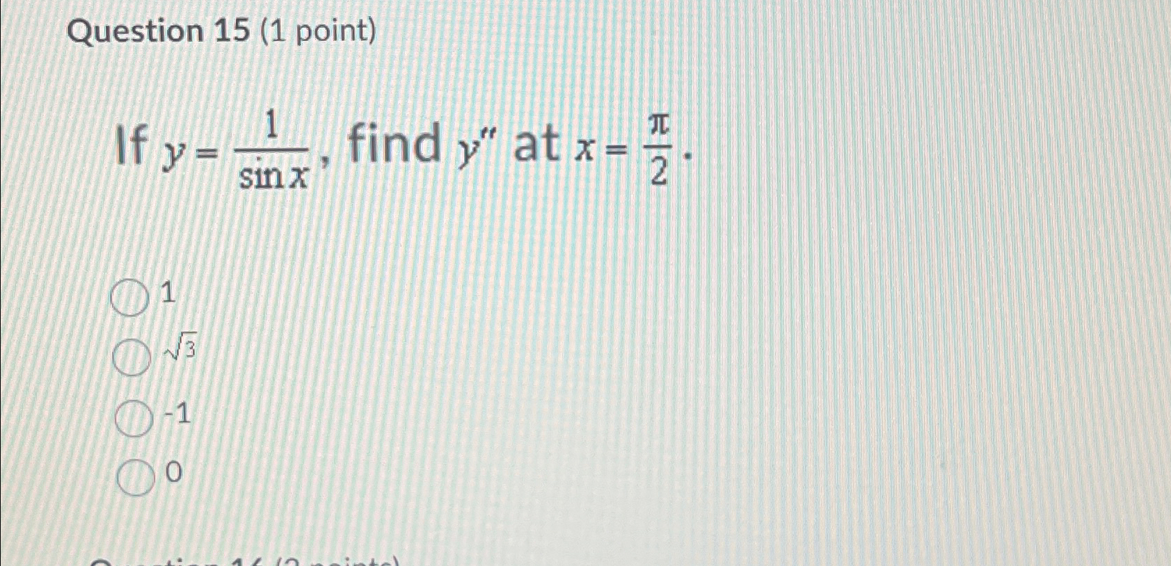 Solved Question 15 (1 ﻿point)If y=1sinx, ﻿find y'' ﻿at | Chegg.com