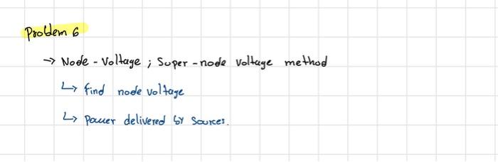 Solved Problem 6 → Node-Voltage; Super-node Voltage method | Chegg.com