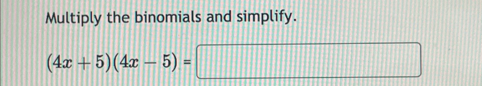 Solved Multiply the binomials and simplify.(4x+5)(4x-5)= | Chegg.com