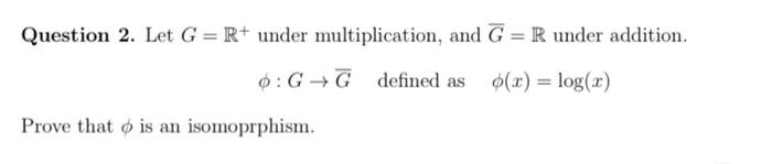 Solved Question 2. Let G=R+under multiplication, and Gˉ=R | Chegg.com