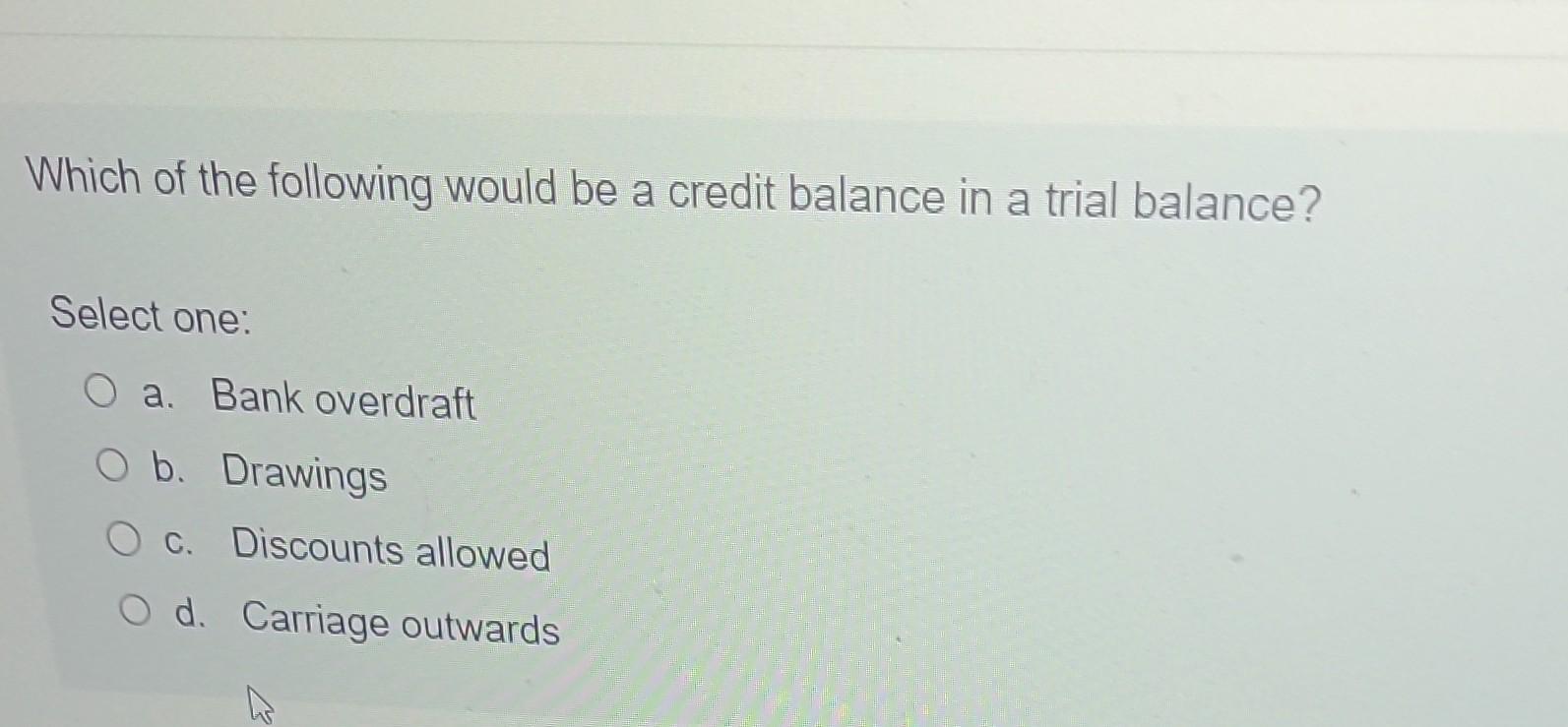 Solved Which of the following would be a credit balance in a | Chegg.com