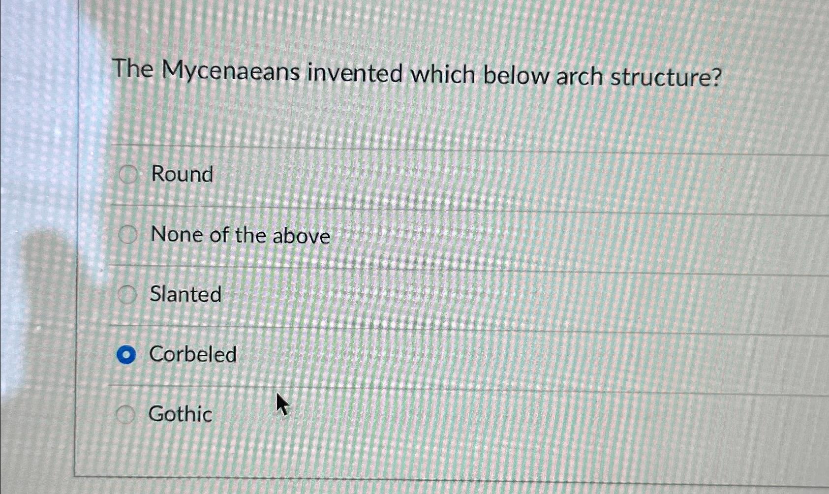 Solved The Mycenaeans invented which below arch | Chegg.com