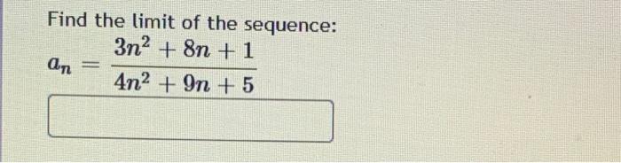 Solved Find the limit of the sequence: 3n2 + 8n +1 Qon 4n2 + | Chegg.com