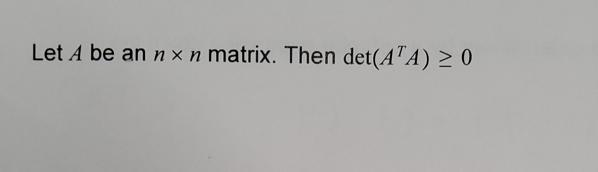 Solved Let A ﻿be an n×n ﻿matrix. Then det(ATA)≥0 | Chegg.com
