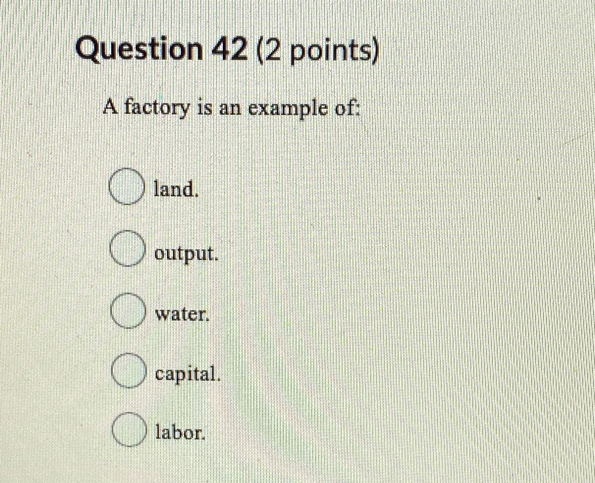 Solved Question 42 (2 ﻿points)A factory is an example | Chegg.com