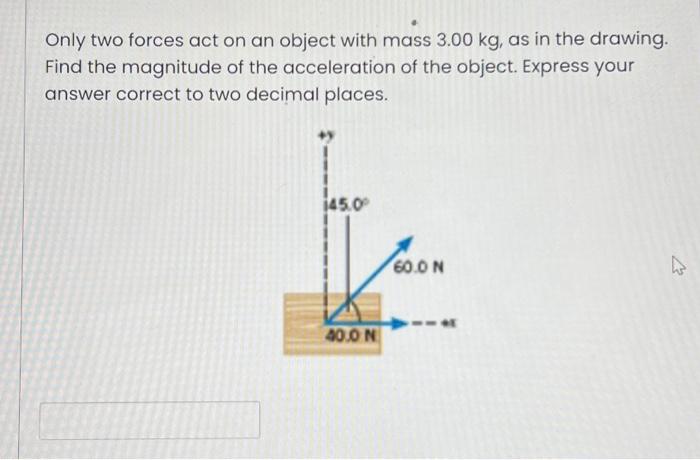 Solved Only Two Forces Act On An Object With Mass 3 00 Kg