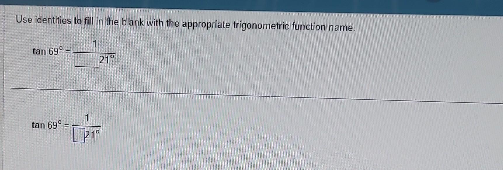 Solved Use identities to fill in the blank with the | Chegg.com