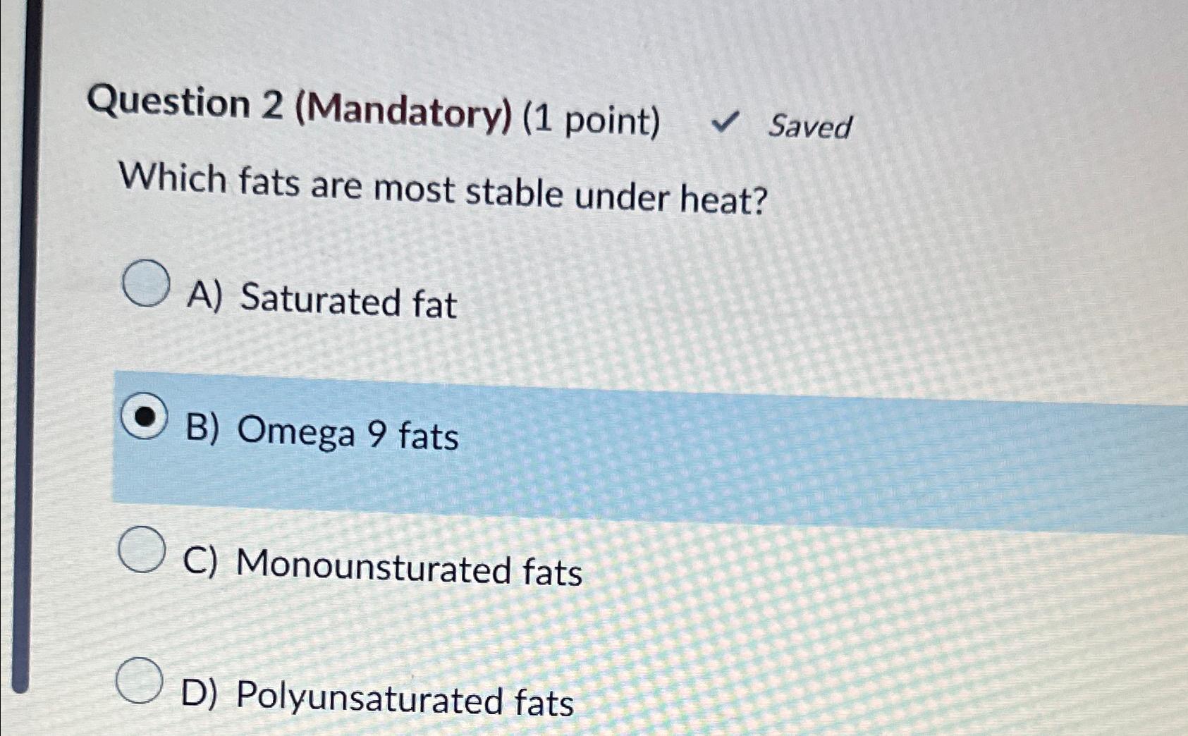 Solved Question 2 (Mandatory) (1 ﻿point) ﻿SavedWhich fats | Chegg.com