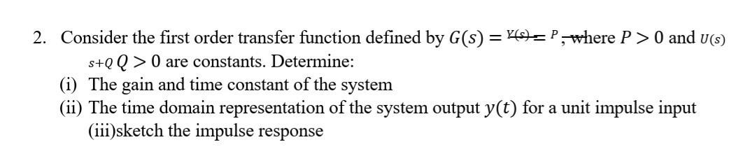 Solved 2. Consider the first order transfer function defined | Chegg.com