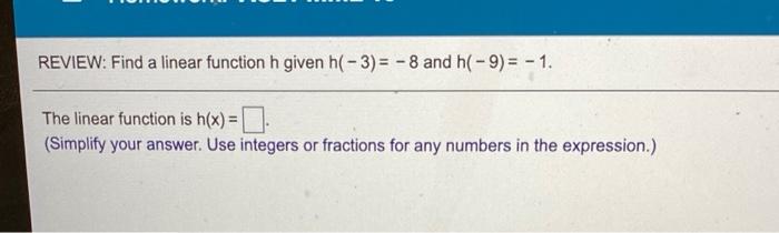 Solved REVIEW: Find a linear function h given h(-3)= - 8 and | Chegg.com