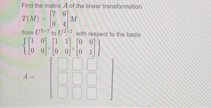 Solved Find the matrix A of the linear transformation | Chegg.com