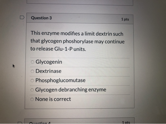 Solved Question 3 1 pts This enzyme modifies a limit dextrin | Chegg.com