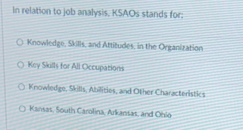 Solved In relation to job analysis, KSAOs stands for:Knowled | Chegg.com