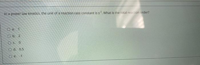 Solved in a power law kinetics, the unit of a reaction rate | Chegg.com