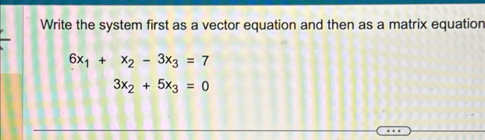 Solved Write the system first as a vector equation and then | Chegg.com