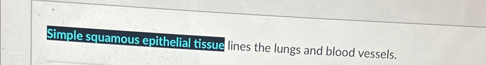 Solved Simple squamous epithelial tissue lines the lungs and | Chegg.com