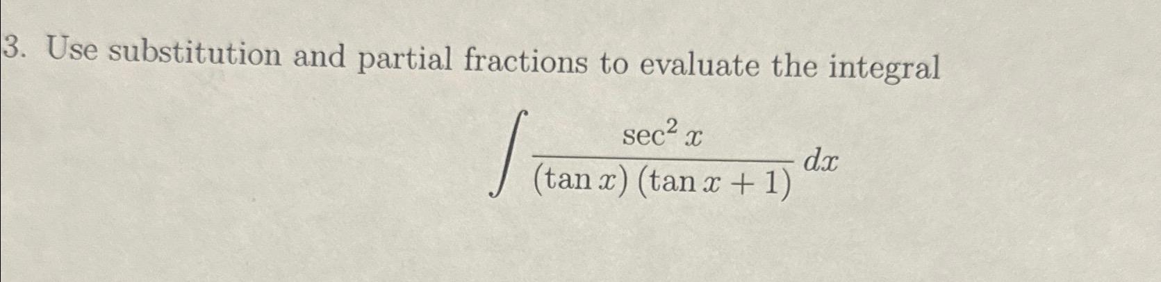 Solved Use substitution and partial fractions to evaluate | Chegg.com