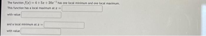Solved The function f(x)=4+5x+20x−1 has one local minimum | Chegg.com