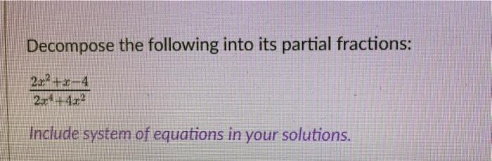 Solved Decompose the following into its partial fractions: | Chegg.com