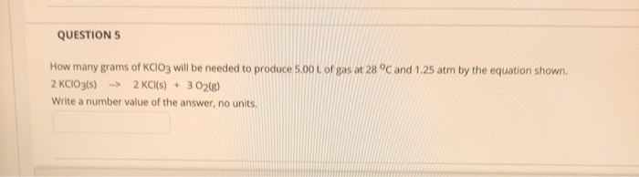 Solved QUESTIONS How many grams of KClO3 will be needed to | Chegg.com