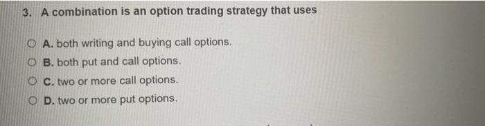 Solved 3. A combination is an option trading strategy that | Chegg.com