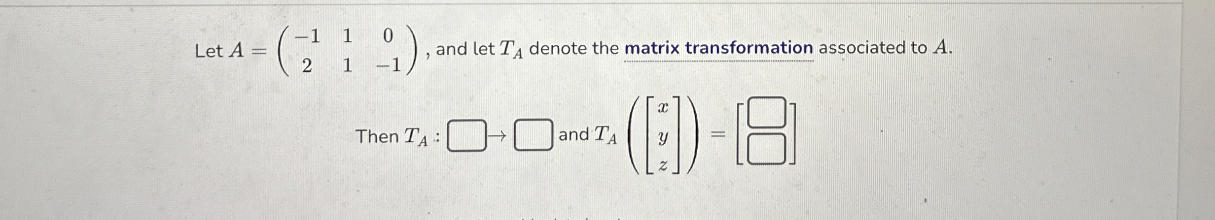 Solved Let A=([-1,1,0],[2,1,-1]), ﻿and let TA ﻿denote the | Chegg.com