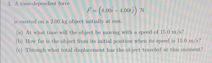 Solved 3. A time-dependent force F=(8.00i^−4.00tj^)N is | Chegg.com