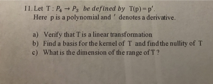 Solved 11. Let T:P4 → P3 be defined by T(p)=p'. Here p is a | Chegg.com