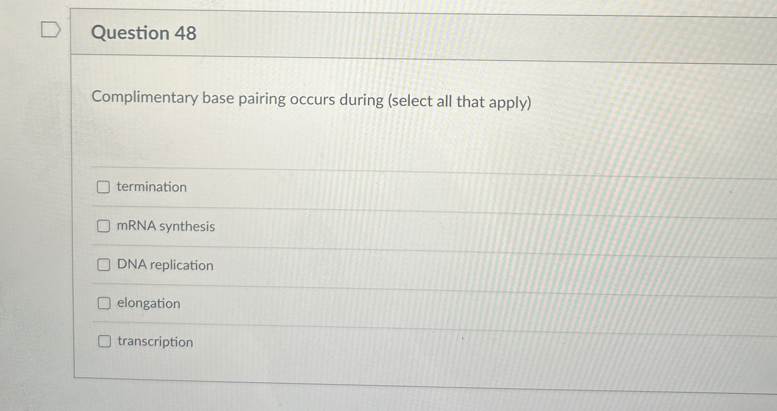 Solved Question 48Complimentary base pairing occurs during | Chegg.com