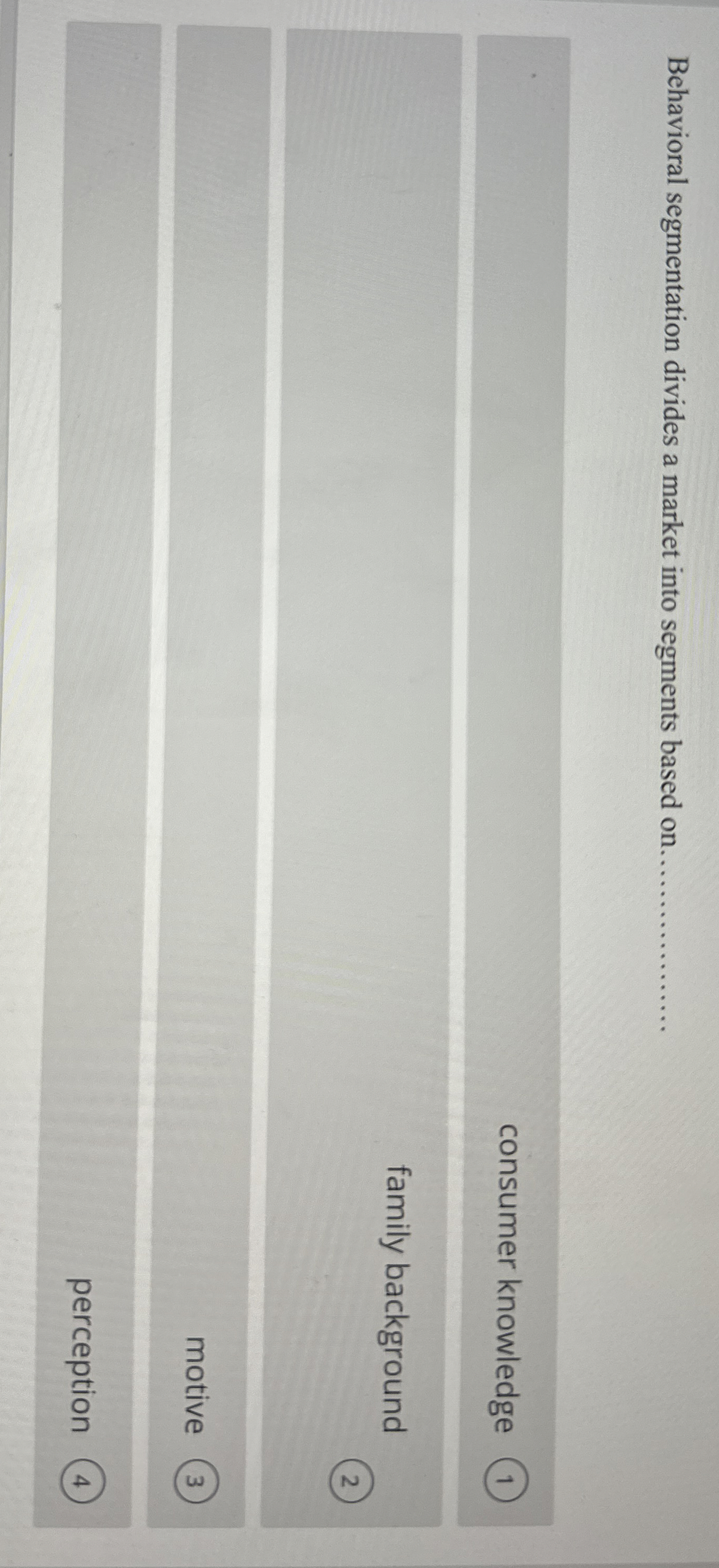 Solved Behavioral segmentation divides a market into | Chegg.com