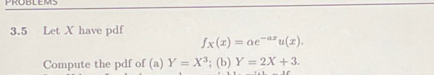 Solved 3.5 ﻿Let x ﻿have pdffx(x)=αe-axu(x).Compute the pdf | Chegg.com