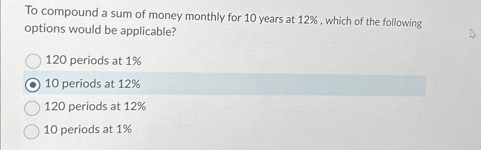 Solved To compound a sum of money monthly for 10 ﻿years at | Chegg.com
