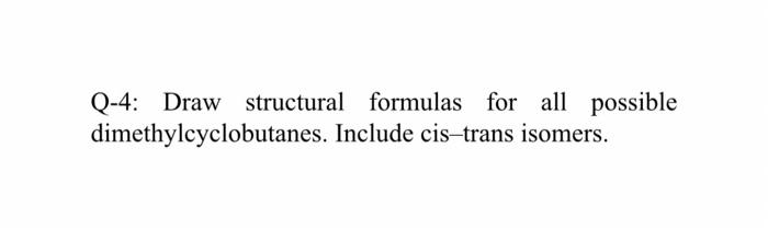Solved Q-4: Draw structural formulas for all possible | Chegg.com