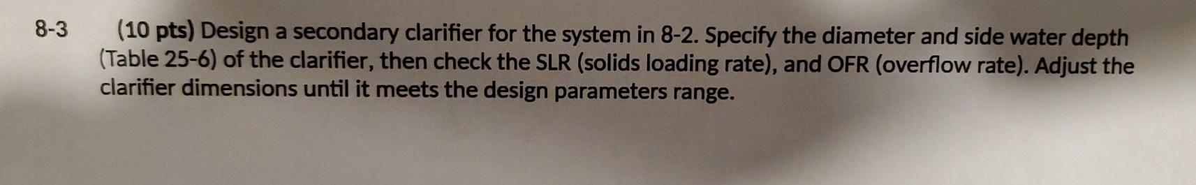 Solved 8-3 (10 pts) Design a secondary clarifier for the | Chegg.com