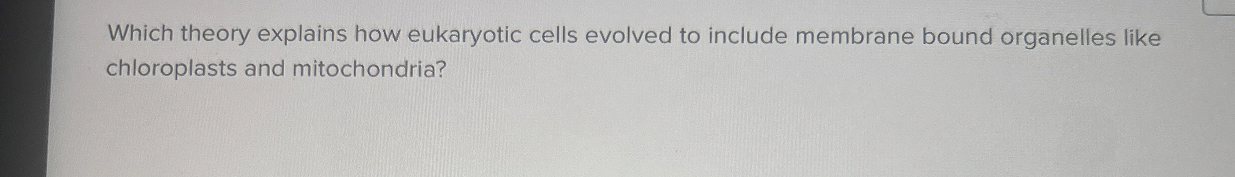 Solved Which theory explains how eukaryotic cells evolved to | Chegg.com