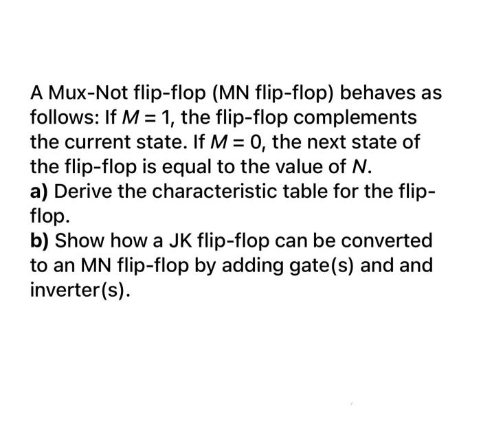 Solved A Mux-Not flip-flop (MN flip-flop) behaves as | Chegg.com