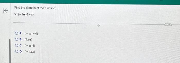 Solved Find the domain of the function. f(x)=ln(4−x) A. | Chegg.com