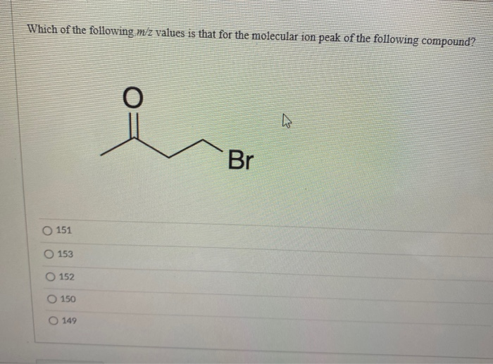 Solved Which of the following m/z values is that for the | Chegg.com