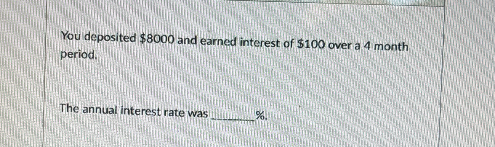 Solved You deposited $8000 ﻿and earned interest of $100 | Chegg.com