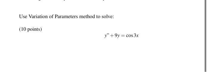 Solved Use Variation of Parameters method to solve: (10 | Chegg.com