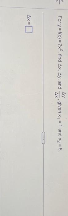 Solved For y=f(x)=7x2, find Δx,Δy, and ΔxΔy, given x1=1 and | Chegg.com