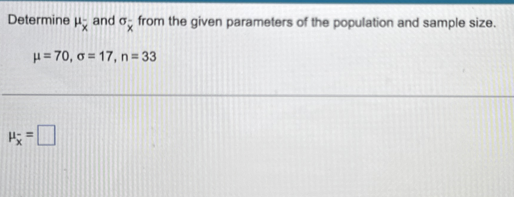 Solved Determine μx‾ ﻿and σx‾ ﻿from the given parameters of | Chegg.com