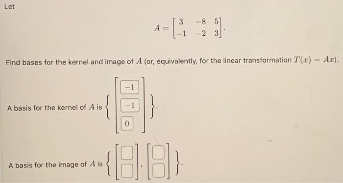 Solved A=[3−1−8−253] Find bases for the kernel and image of | Chegg.com