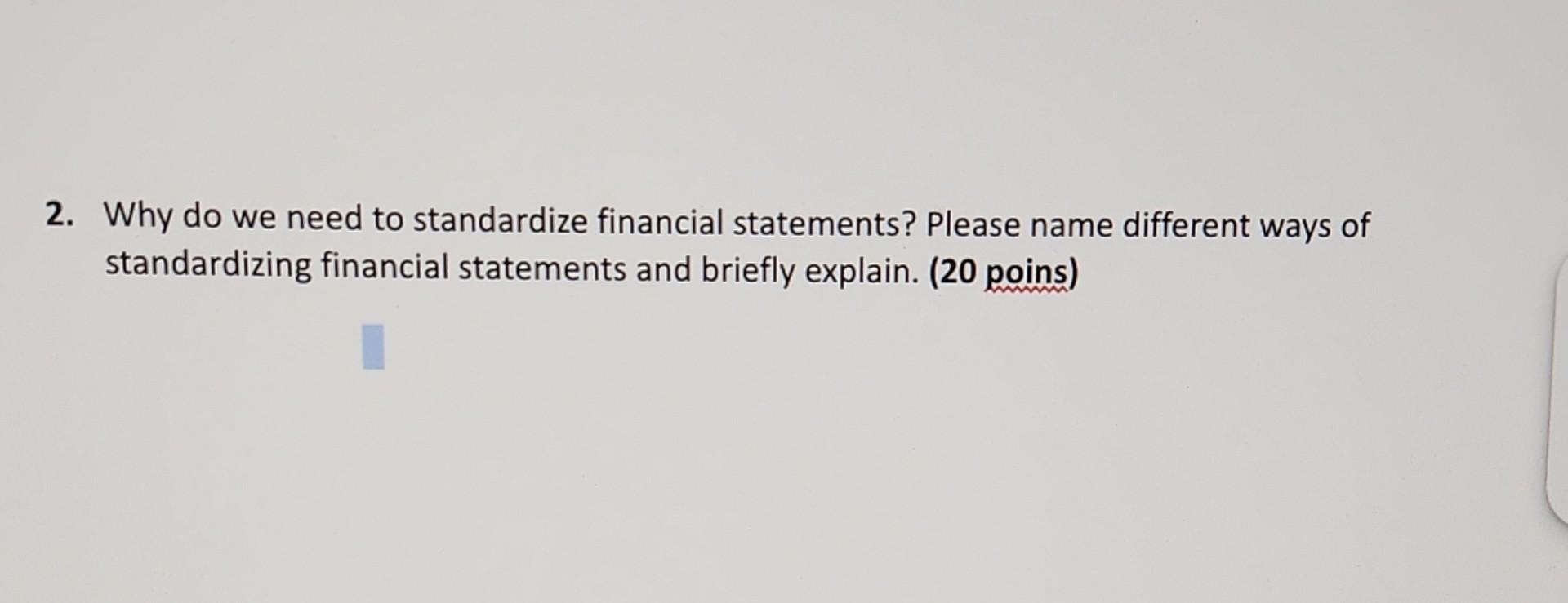 Solved 2. Why do we need to standardize financial | Chegg.com