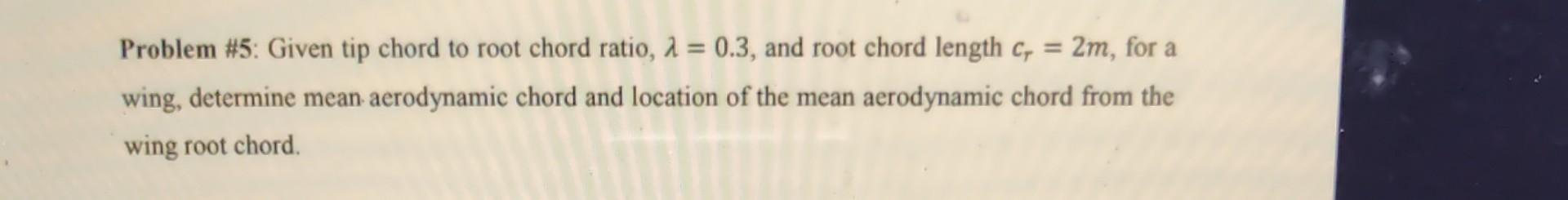 Solved Problem #5: Given tip chord to root chord ratio, λ = | Chegg.com