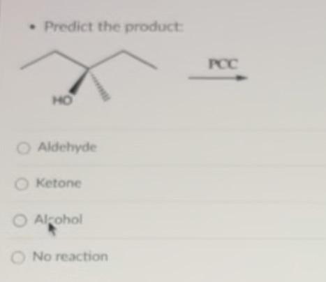 Solved • Predict the product PCC HO Aldehyde Ketone Alcohol | Chegg.com